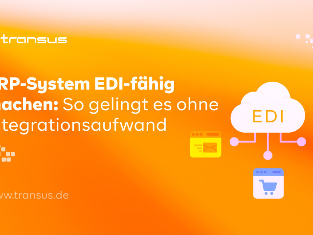 ERP-System EDI-fähig machen: So gelingt es ohne großen ...